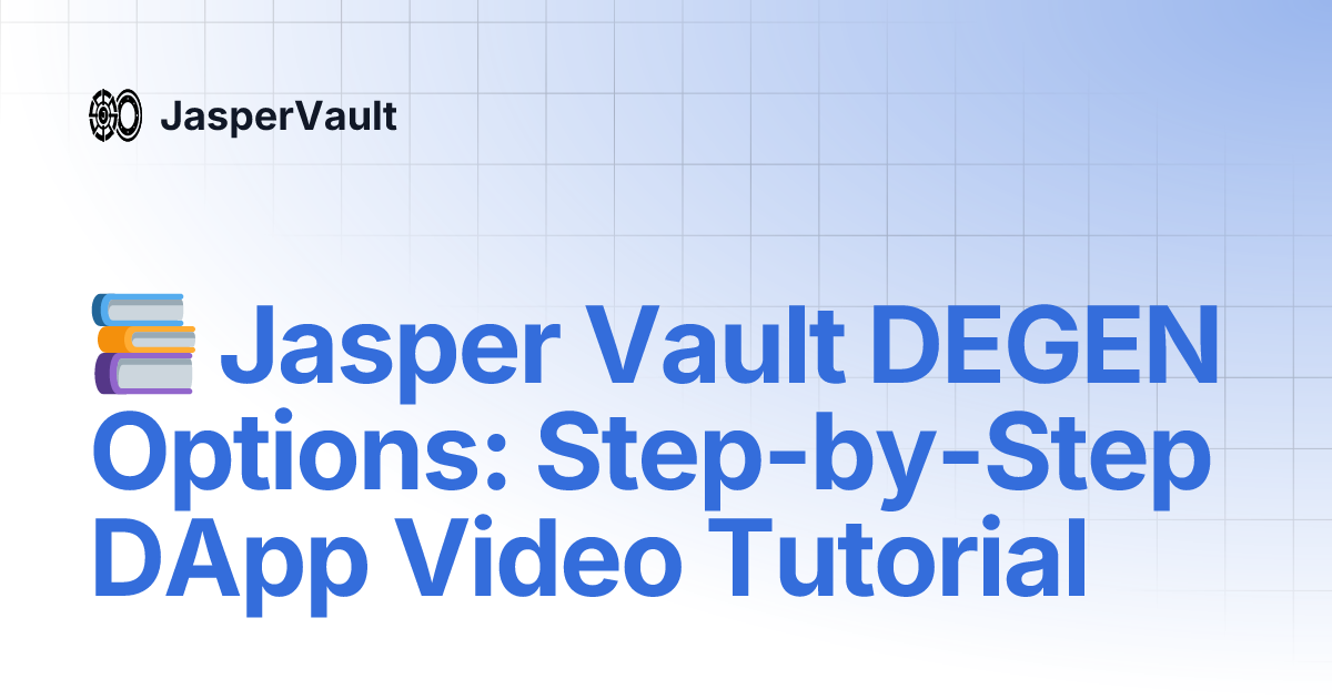 📚 Jasper Vault DEGEN Options: Step-by-Step DApp Video Tutorial | JasperVault