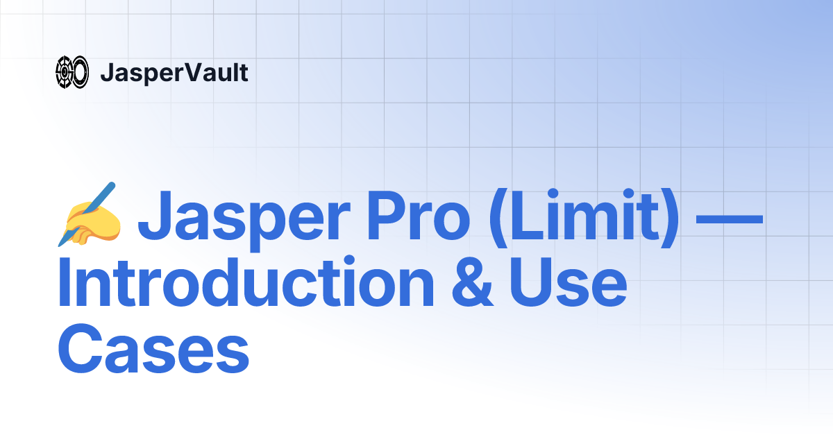 ️ Jasper Pro (Limit) — Introduction & Use Cases | JasperVault