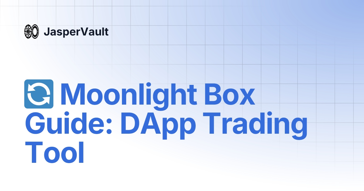 🔄 Moonlight Box Guide: DApp Trading Tool | JasperVault