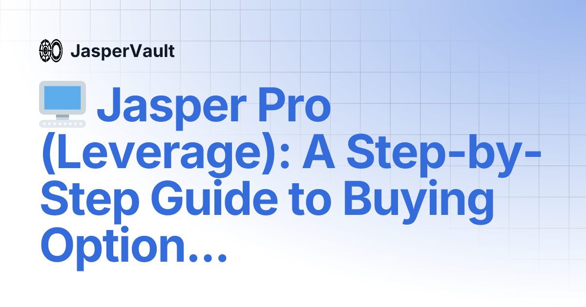 🖥️ Jasper Pro (Leverage): A Step-by-Step Guide to Buying Options | JasperVault